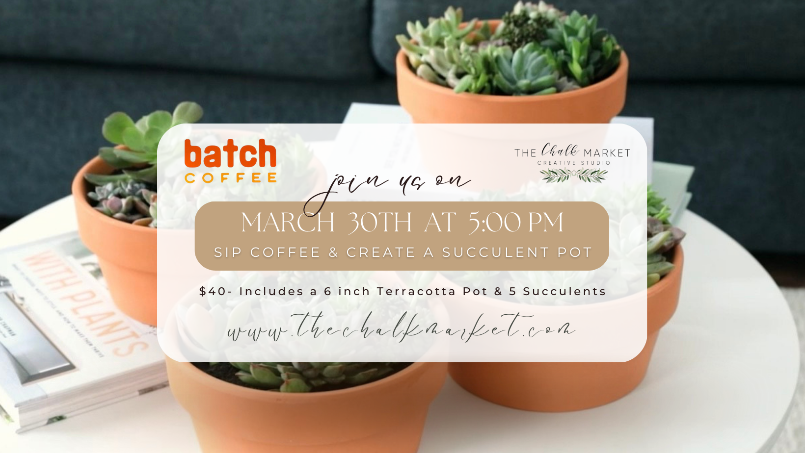 Succulents & Sips @ Batch Coffee | The Chalk Market